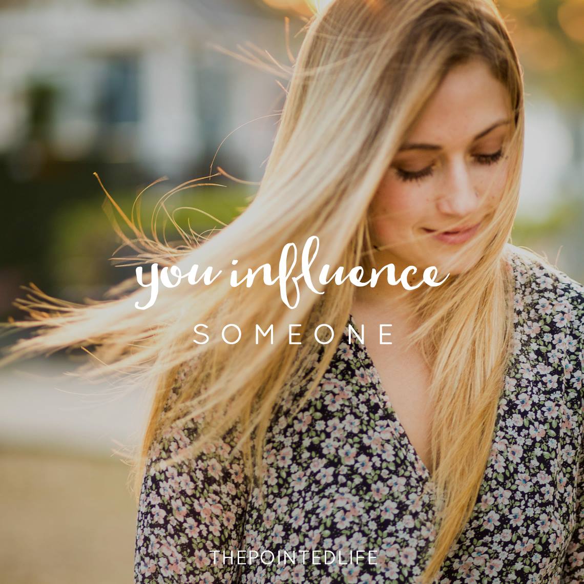 You Have Influence | The Pointed Life
